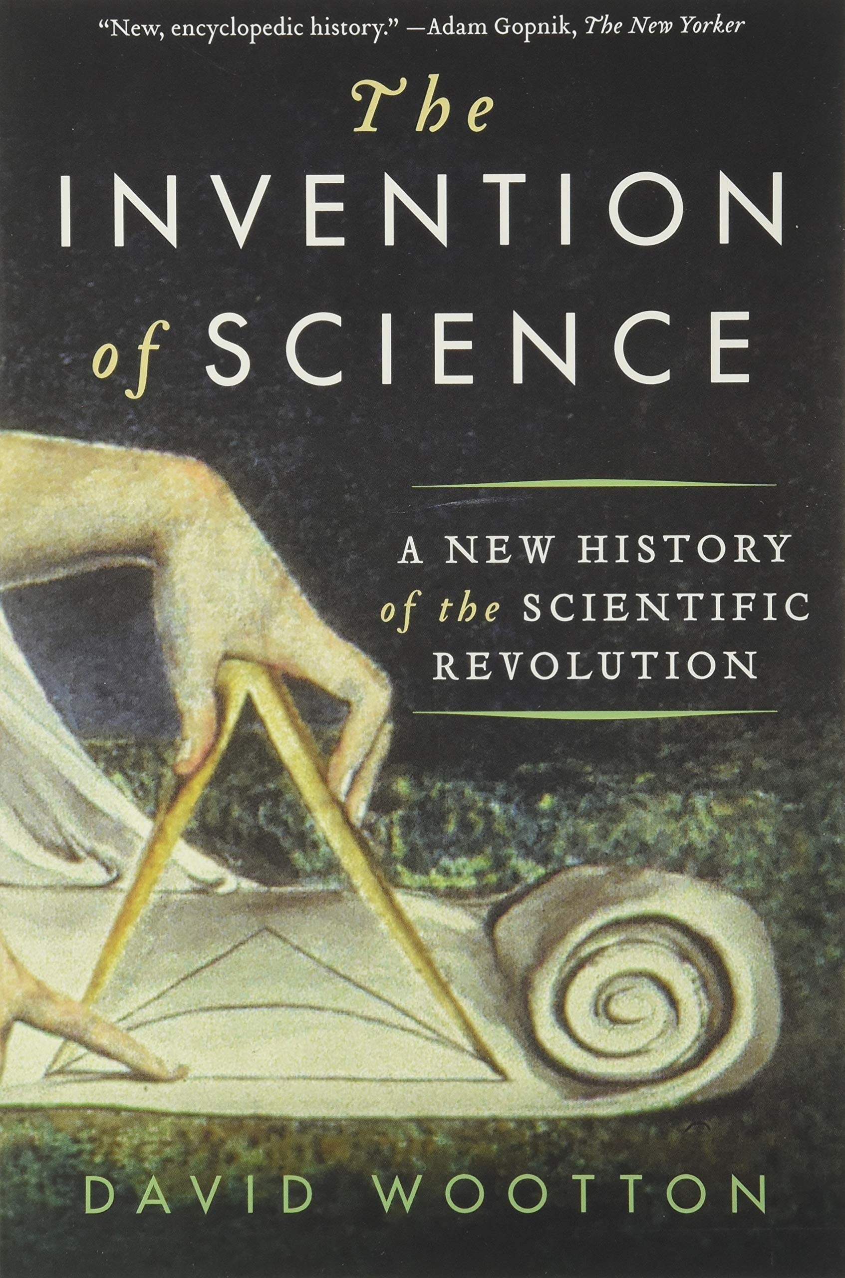 The Invention of Science: A New History of the Scientific Revolution ...