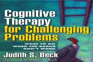 Cognitive Therapy for Challenging Problems كتاب pdf بواسطه جوديث بيك ...